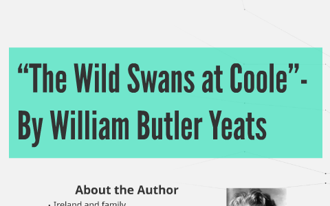 “The Wild Swans at Coole” - By William Butler Yeats by Cuzco Cuzco on Prezi