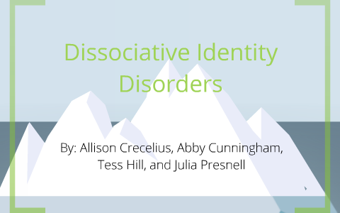 Dissociative Identity Disorders by Abby Cunningham on Prezi