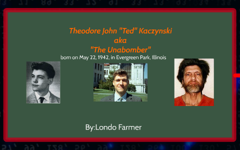 Theodore John "Ted" Kaczynski by Londo Farmer on Prezi