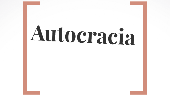 Autocracia by Laura Peña on Prezi