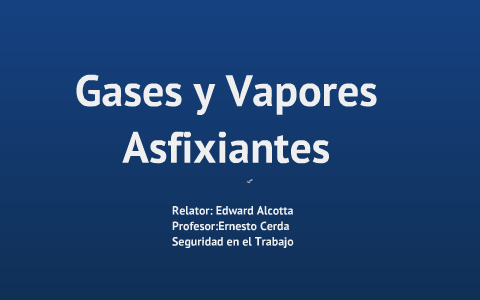 Gases y Vapores Asfixiantes by Edward Alcotta on Prezi
