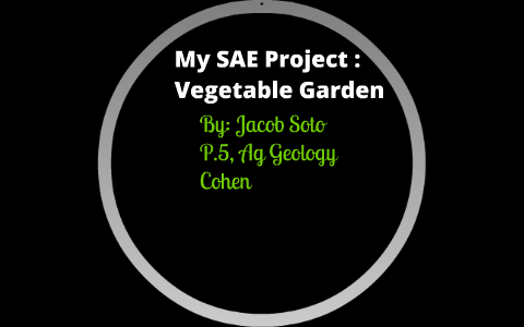 SAE Project: Vegetable Garden by Jacob Soto on Prezi
