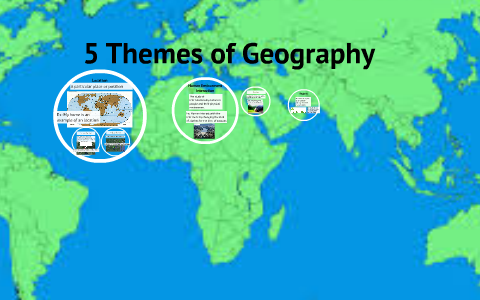 5 Themes of Geography by on Prezi