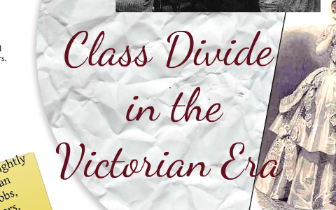Class Divide in Victorian England by tess bain on Prezi