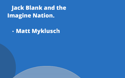 Jack Blank and the Imagine Nation by Georgia Hogue on Prezi