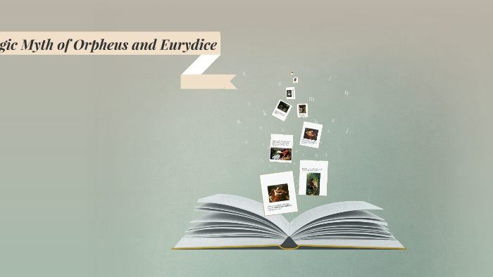 The Tragic Myth of Orpheus and Eurydice by maryam benouari on Prezi