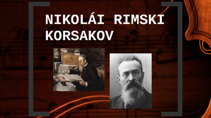 EL ESTILO MUSICAL DE Nikolai RIMSKY KORSAKOV by alexis ons lino on Prezi