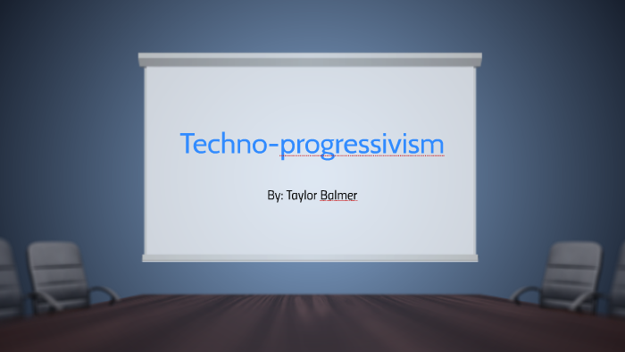 Techno-Progressivism by Taylor Balmer on Prezi