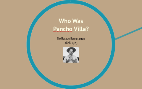 Who Was Pancho Villa? by on Prezi
