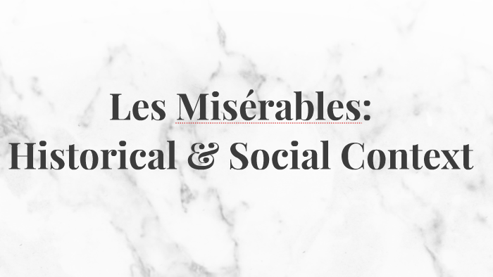 Les Miserables: Historical & Social Context by Olivia Ayoub on Prezi