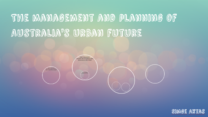 The management and planning of Australia's urban future by Simge A on Prezi