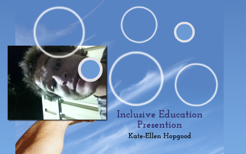 Inclusive Education Presentation by Kate-Ellen Hopgood on Prezi