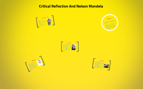 Critical Reflection And Nelson Mandela by Michael Sayad on Prezi