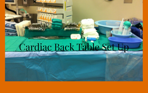 Cardiac Back Table Set Up by Stephanie Pena on Prezi
