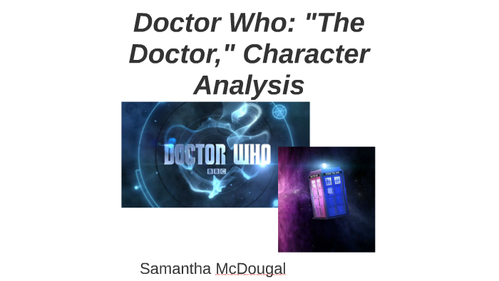 Doctor Who: The Doctor, Character Analysis by Samantha lucia on Prezi