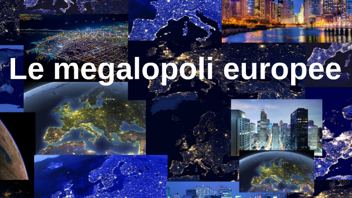 le megalopoli europee by Martina DallAmico on Prezi