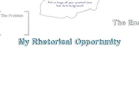 My Rhetorical Opportunity by Anthony Urias on Prezi