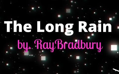 The Long Rain final by Ed N on Prezi