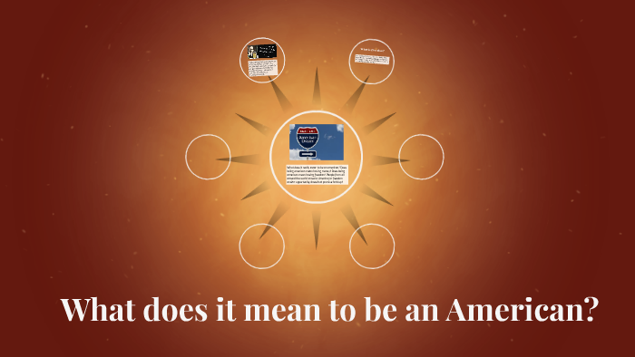 What does it mean to be an American? by chase benoit on Prezi