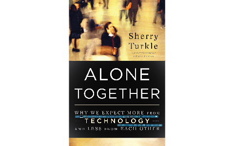ETEC 525 - Alone Together - Sherry Turkle by Robert Moushon on Prezi