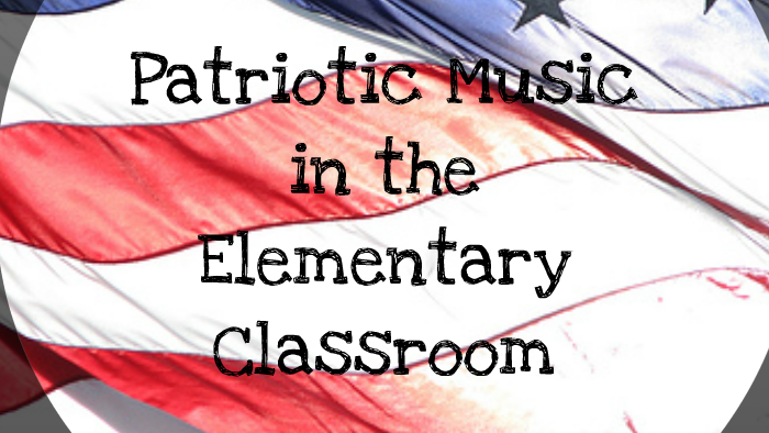 Patriotic Music in the Elementary Classroom by Stacy Paparone on Prezi