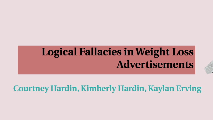 Logical Fallacies in Weight Loss Advertisements by Kimberly Hardin on Prezi