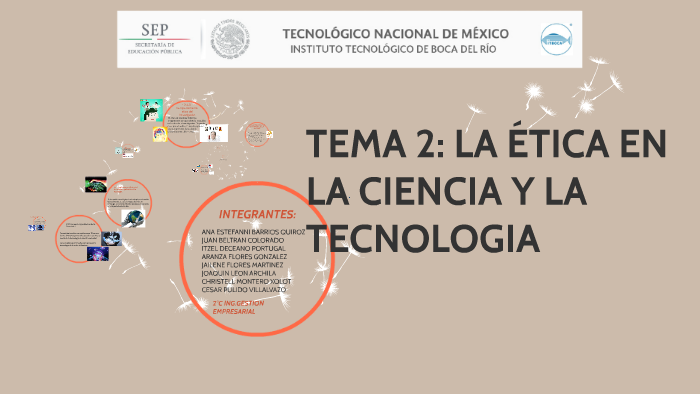 TEMA 2: LA ÉTICA EN LA CIENCIA Y LA TECNOLOGIA by Itzel Deceano on Prezi