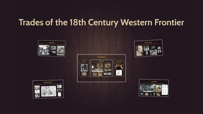Trades of the 18th Century Western Frontier by Clay Kilgore on Prezi