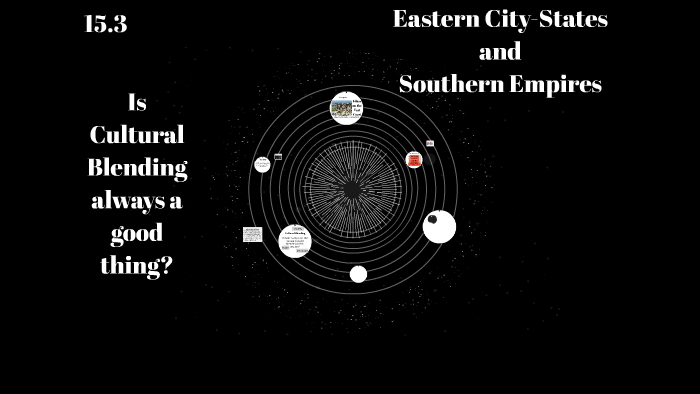 Eastern City-States and Southern Empires by Kyle Pash on Prezi