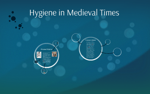 Personal Hygiene in Medieval Times by Rahul Patel on Prezi