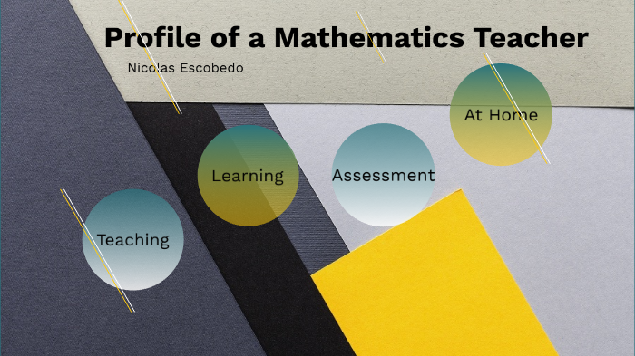 Profile of a Mathematics Teacher by Nicolas Escobedo on Prezi