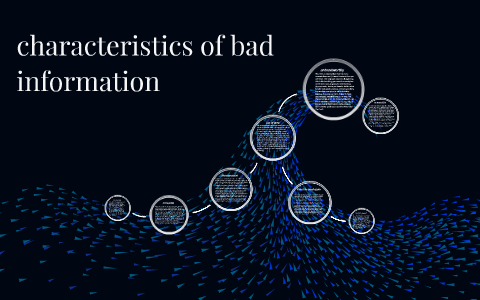 characteristics of bad information by jacob miller on Prezi