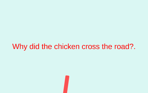 The story of why the chicken crossed the road by jake young on Prezi