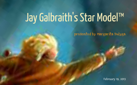 Jay Galbraith's Star Model by Margarita Bulyga on Prezi
