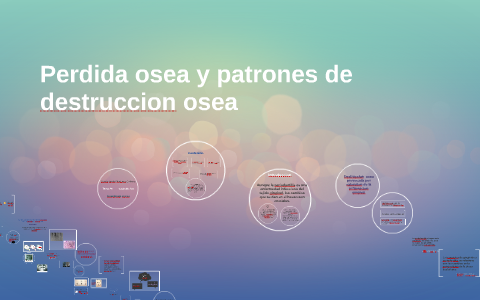 Perdida osea y patrones de destruccion osea by Anahi Mtz on Prezi