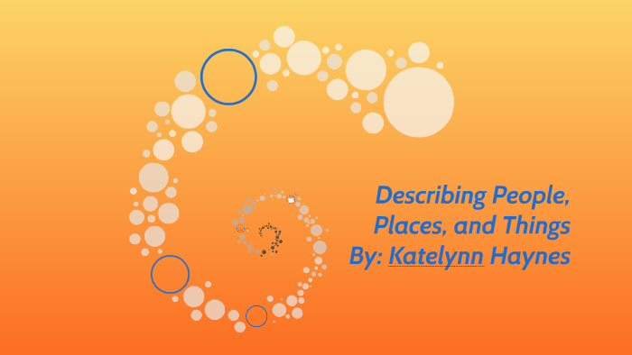 Describing People, Places, and Things by Katelynn Haynes on Prezi