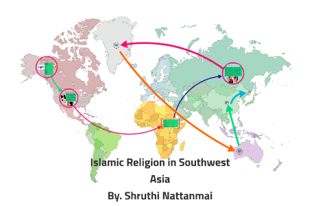 Islamic Religion in Southwest Asia by Shruthi Nattanmai on Prezi
