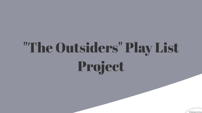 The Outsiders Play List Project by Bailey Orlick on Prezi