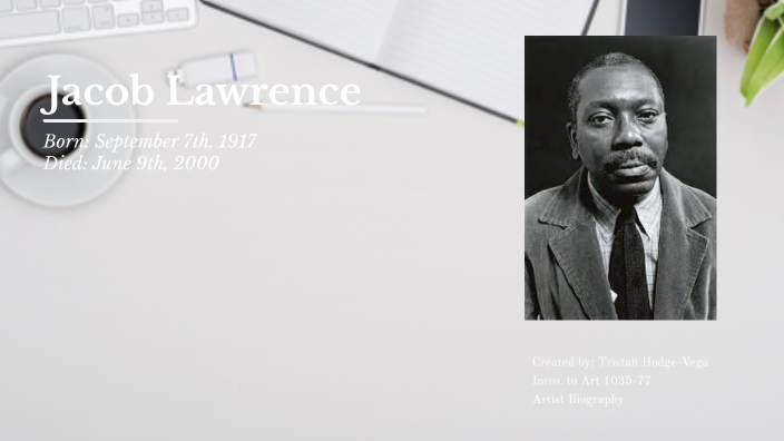 Jacob Lawrence Biography. by tristan vega on Prezi