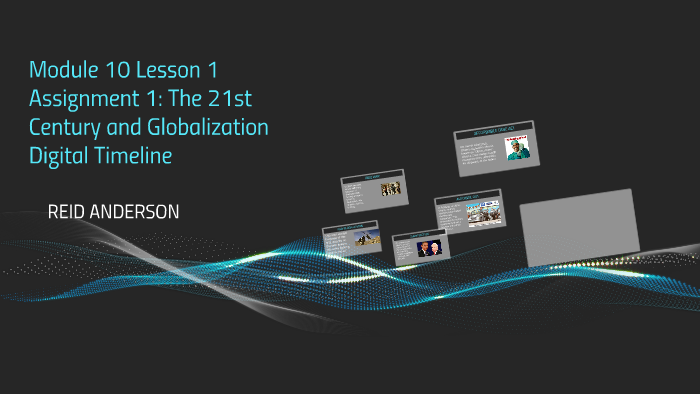 Module 10 Lesson 1 Assignment 1: The 21st Century and Global by Reid Anderson on Prezi