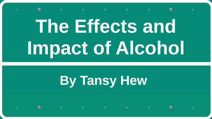 The Effects and Impact of Alcohol by Tansy Tansy on Prezi