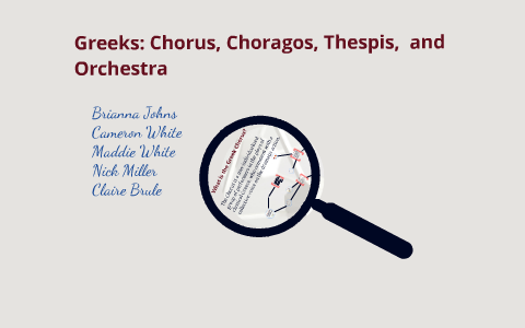 Greeks: Chorus, Choragos, Thespis, Orchestra. by brianna johns on Prezi