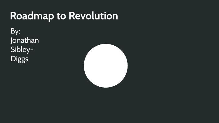 Road to Revolution by Jonathan Sibley-Diggs on Prezi
