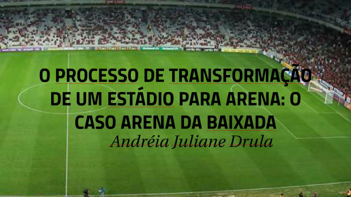 O PROCESSO DE TRANSFORMAÇÃO DE UM ESTÁDIO PARA ARENA: O by Leandro ...