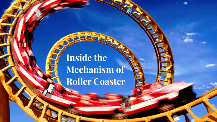 Inside the Mechanism of Roller Coaster by Dasha Lochoshvili on Prezi