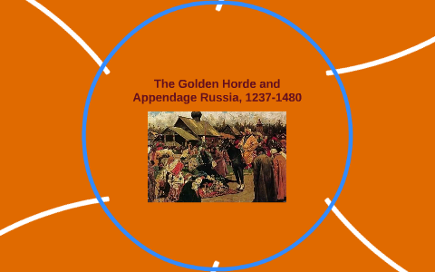 The Golden Horde and Appendage Russia, 1237-1480 by Sean Guillory on Prezi
