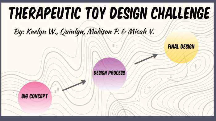 Therapeutic Toy Design Challenge by Kaelyn White on Prezi