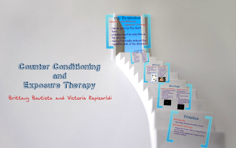 Behavioral Counter-conditioning and Exposure Therapy by Brittany ...