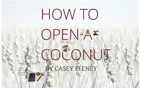 How to Open a Coconut by Casey Feeney on Prezi