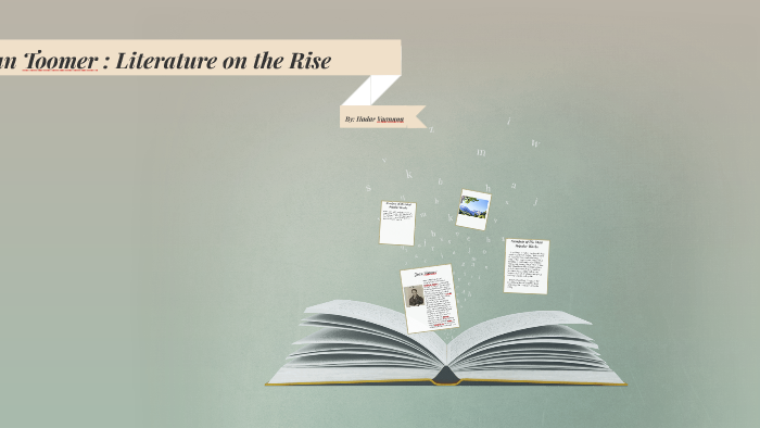 Jean Toomer : Literature on the Rise by hadar vano on Prezi
